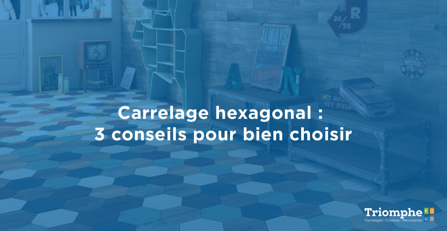 Carrelage hexagonal : 3 choses à savoir pour bien choisir